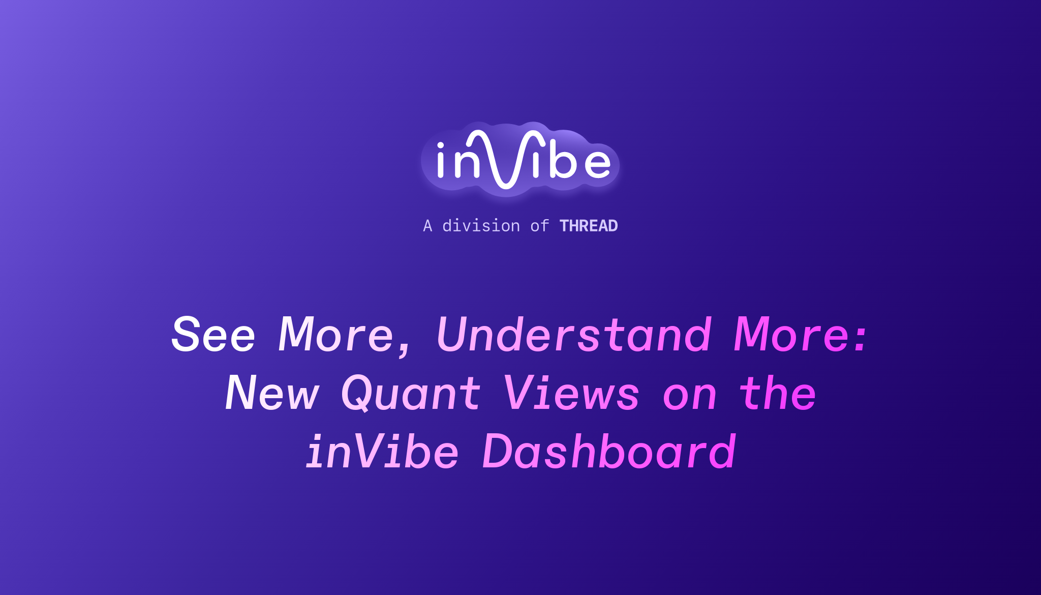 inVibe Insights - See More, Understand More: New Quant Views on the inVibe Dashboard